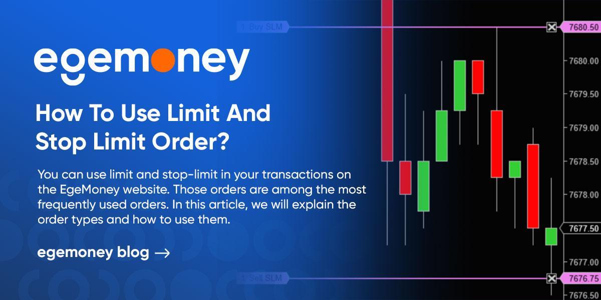 How to Use Limit and Stop Limit Order? | Egemoney Blog